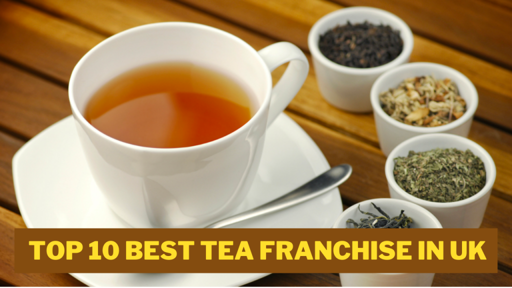 Top 10 Tea franchises in UK 2024 | Tea Franchise Business