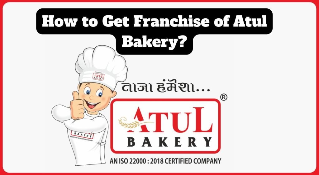 Atul Bakery Franchise - Franchise Cost, Investment & Profit