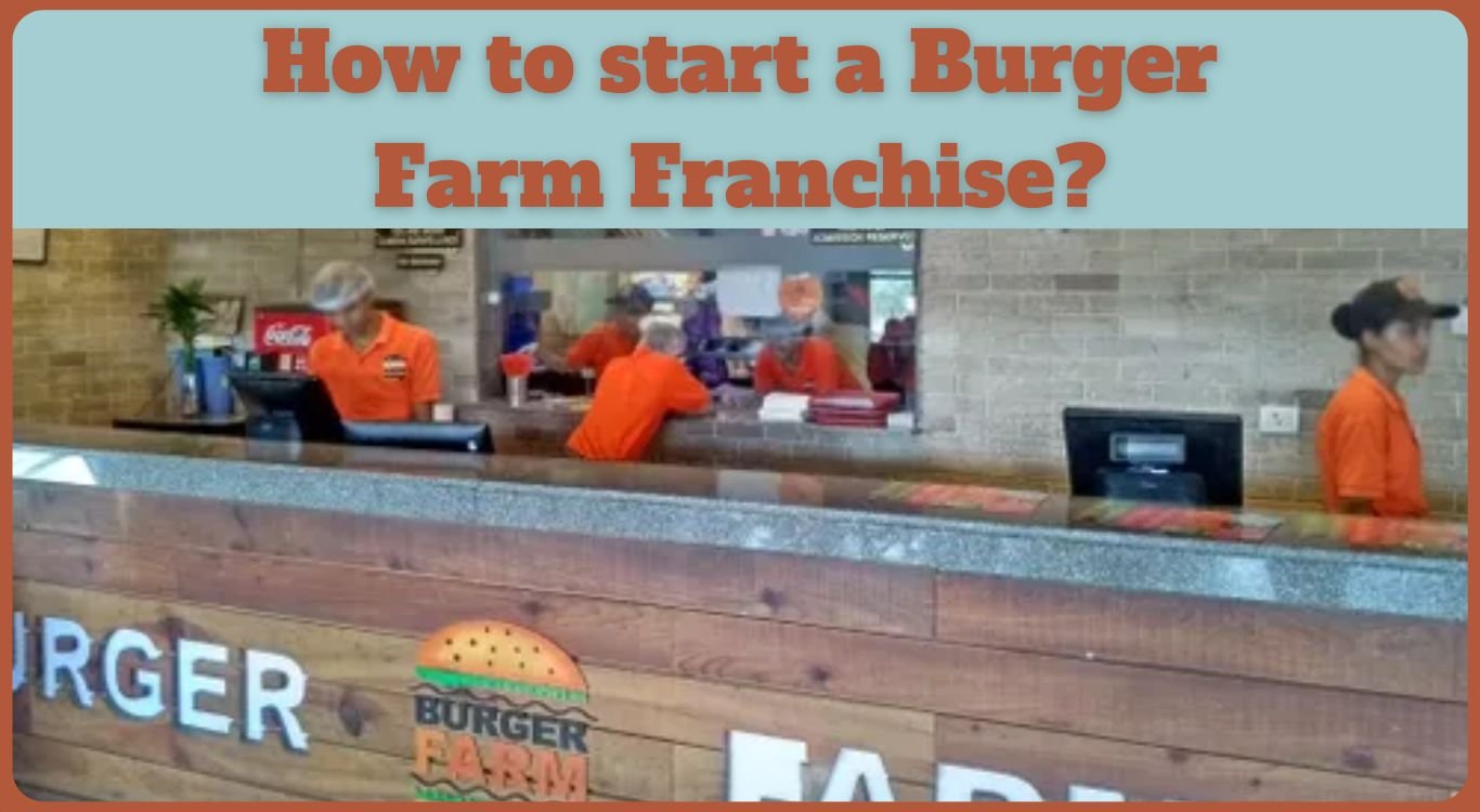 Burger Farm Franchise Cost, Investment Required & Profit Margin